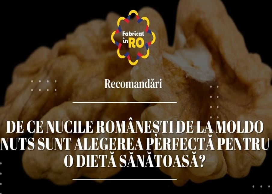 De ce nucile românești de la Moldo Nuts sunt alegerea perfectă pentru o ...